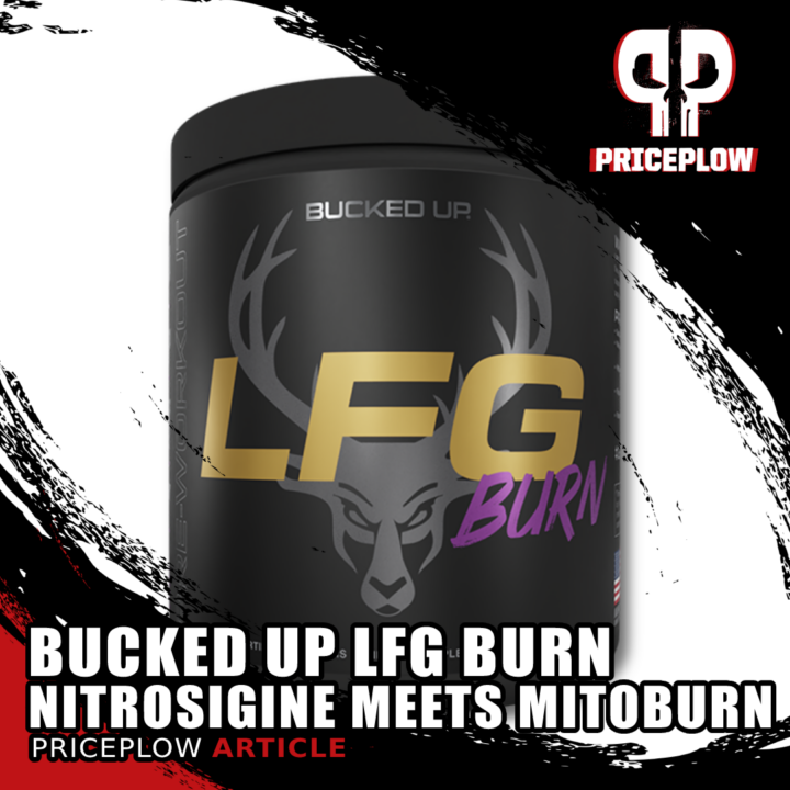 Bucked Up LFG Burn: Go Big on Burn and Pumps with Nitrosigine